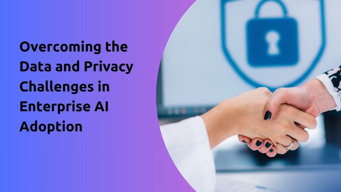 Overcoming the Data and Privacy Challenges in Enterprise AI Adoption | by Juan Ben | CloudApper ...