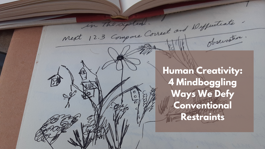 Human Creativity: 4 Mindboggling Ways We Defy Conventional Restraints ...