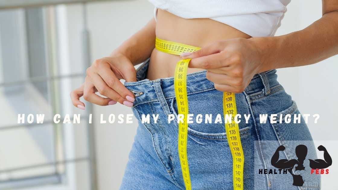 How Can I Lose My Pregnancy Weight? - Healthfebs - Medium
