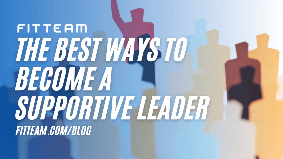 THE BEST WAYS TO BECOME A SUPPORTIVE LEADER | by FITTEAM GLOBAL | Medium