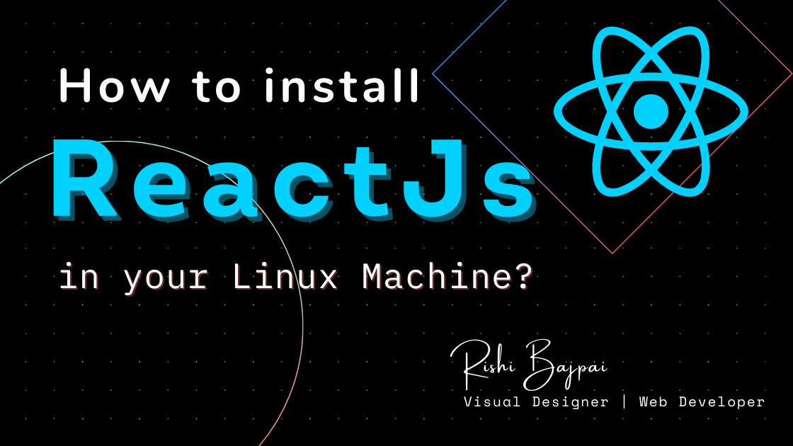 How to install ReactJs on a Linux Machine? | by Rishi Bajpai | Medium