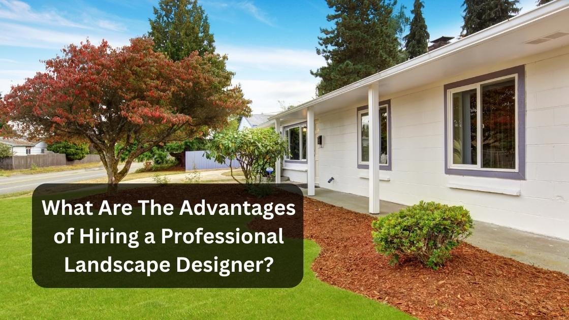 What Are The Advantages of Hiring a Professional Landscape Designer ...