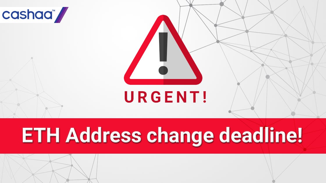 Urgent: ETH Address change deadline! | by Cashaa Team | Cashaa | Medium