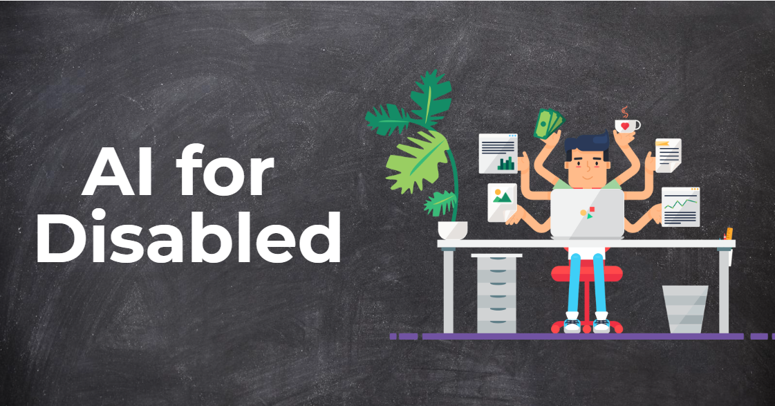 Role of AI for Disabled Persons. The word ‘AI’ is getting more and more ...