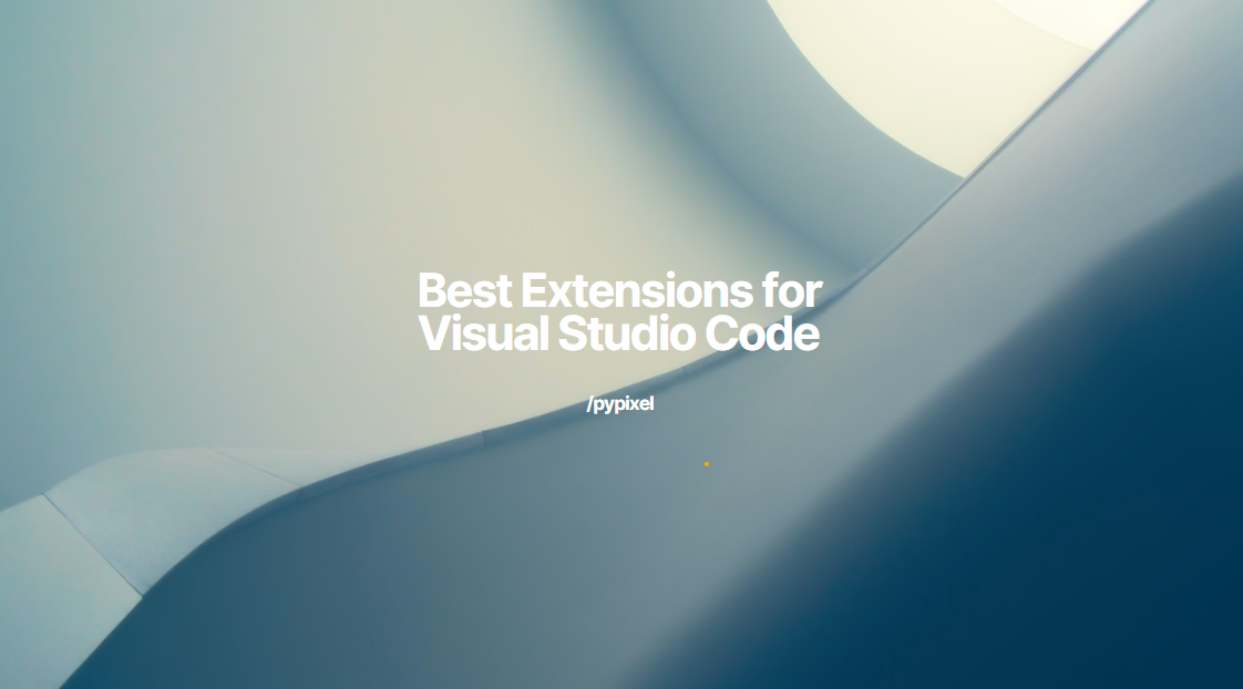 10 Best Extensions for Visual Studio Code to Install | by PyPixel Team ...
