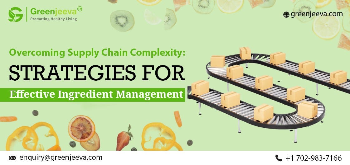 Navigating Supply Chain Complexity: Strategies for Effective Ingredient Management | by Green ...