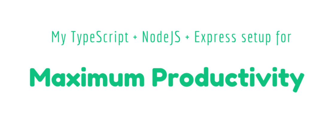 My TypeScript + NodeJS + Express setup for maximum productivity using ...