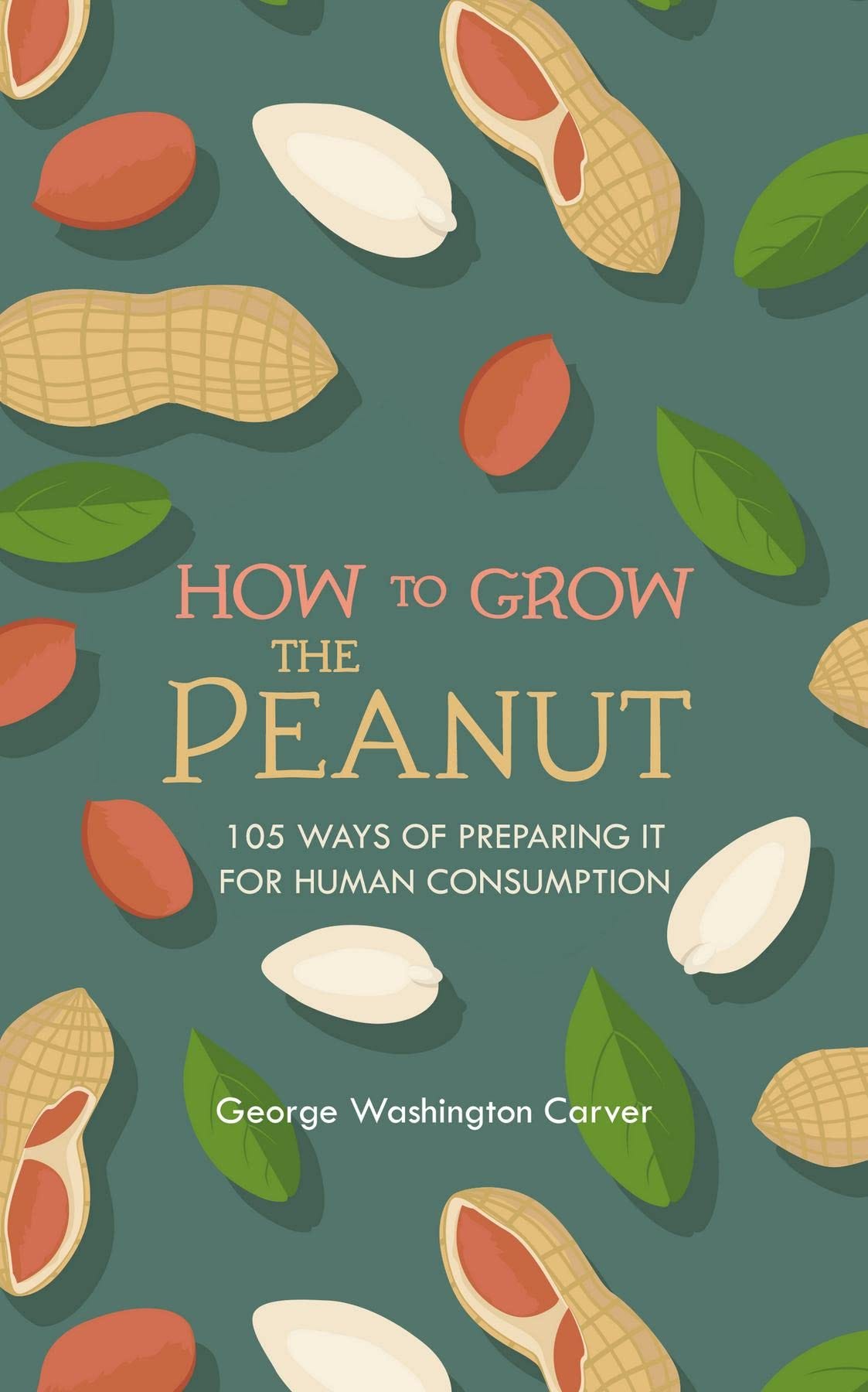 [READING BOOK] How to Grow the Peanut: and 105 Ways of Preparing It for ...