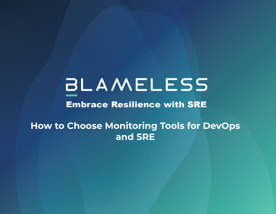 How to Choose Monitoring Tools for DevOps and SRE | by Blameless | Medium