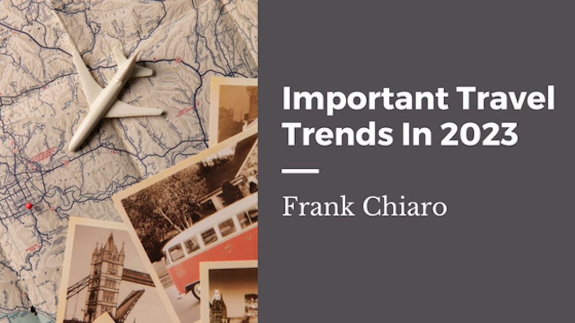 Important Travel Trends In 2023. In 2022, travel made a remarkable ...