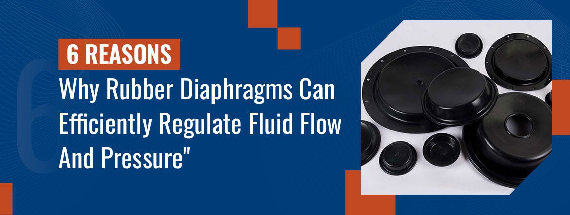 6 Reasons Why Rubber Diaphragms Can Efficiently Regulate Fluid Flow ...