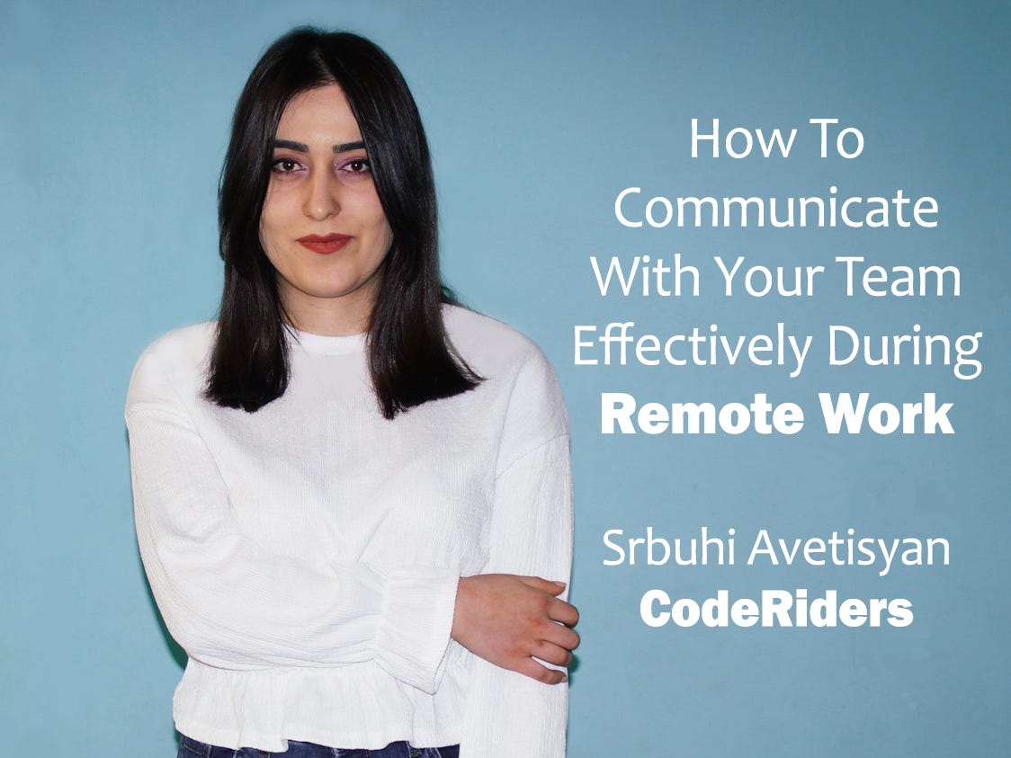 Srbuhi Avetisyan of CodeRiders: How to Communicate with Your Team Effectively Even if You Are ...