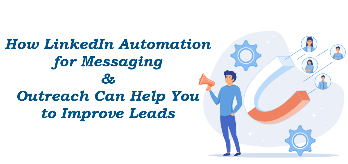 How LinkedIn Automation for Messaging & Outreach Can Help You to ...