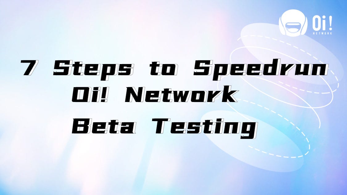7 Steps to Speedrun Oi! Network Beta Testing | by Community | Oi ...