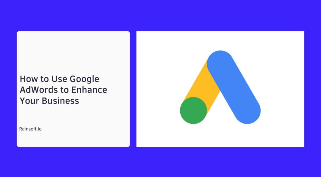 How to Use Google AdWords to Enhance Your Business - Rainsoft.io - Medium
