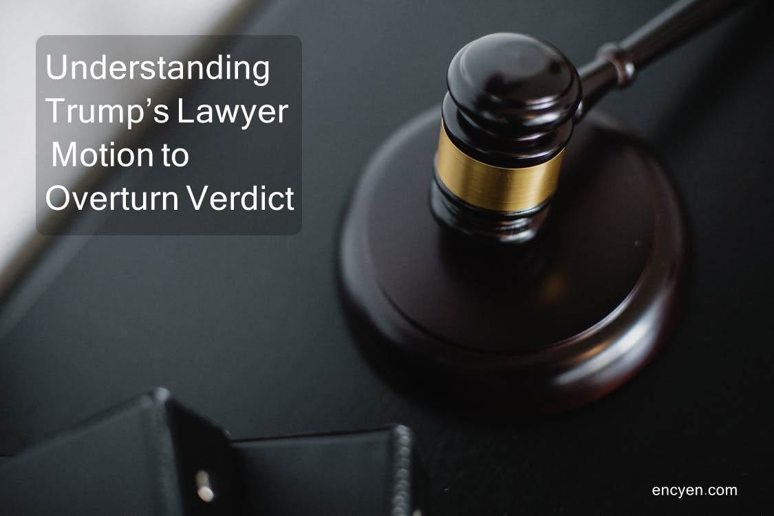 Understanding Trump’s Lawyer Motion to Overturn Verdict - ENCY Research ...
