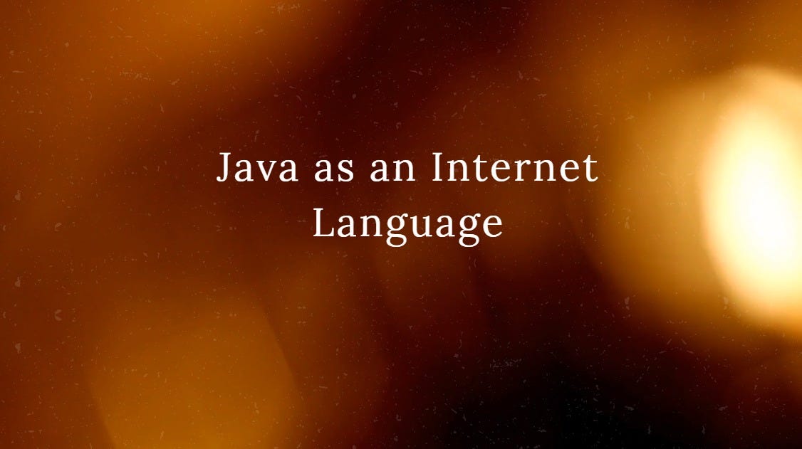 Java as an Internet Language. Programming languages are used where ...
