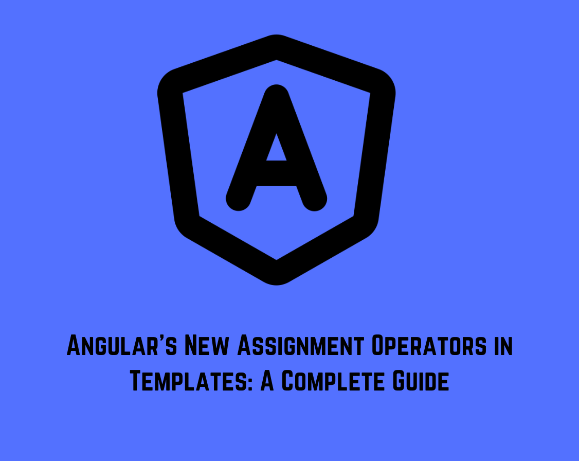 Angular’s New Assignment Operators in Templates | by Netanel Basal | Medium