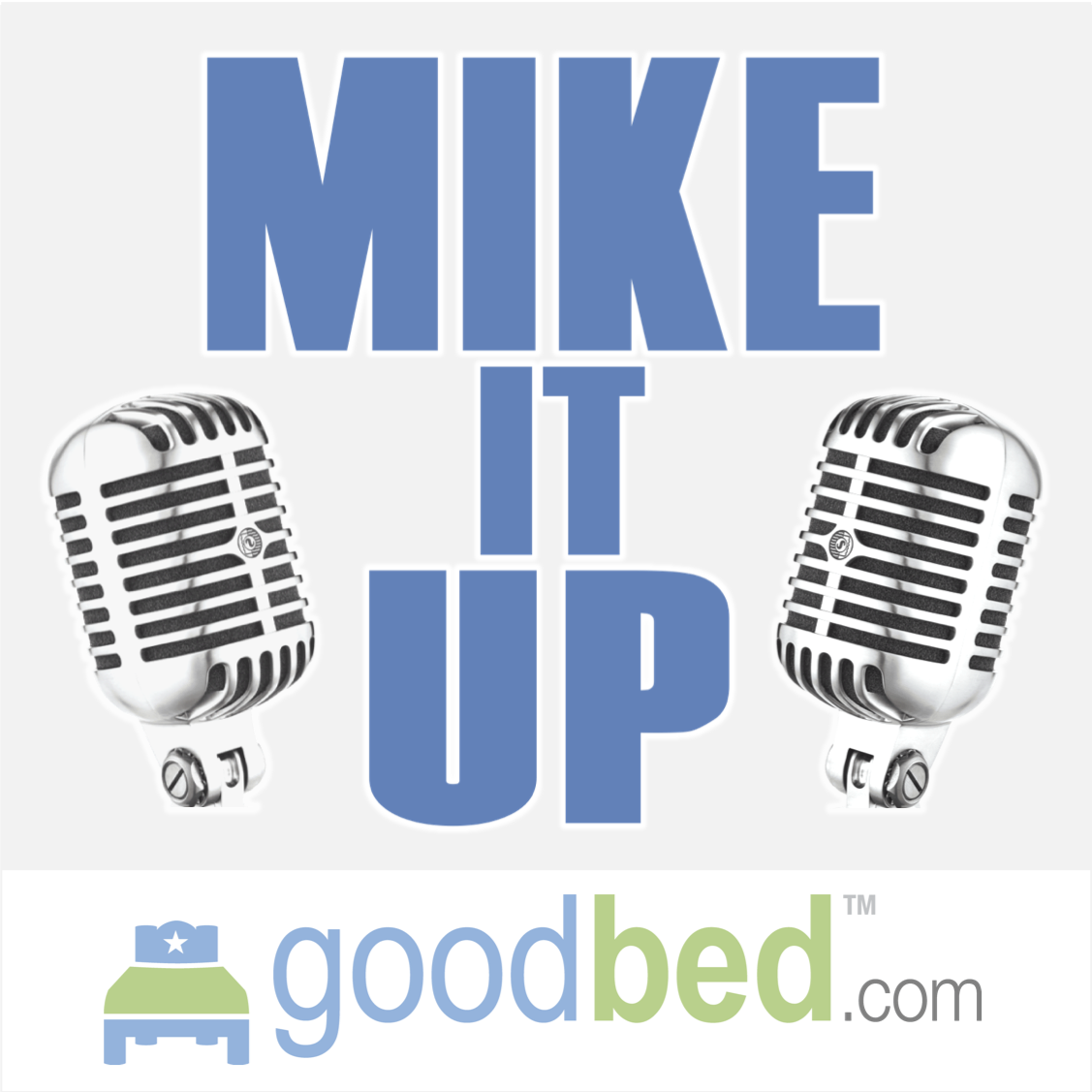 Announcing the “Mike It Up” Podcast from GoodBed.com | Medium