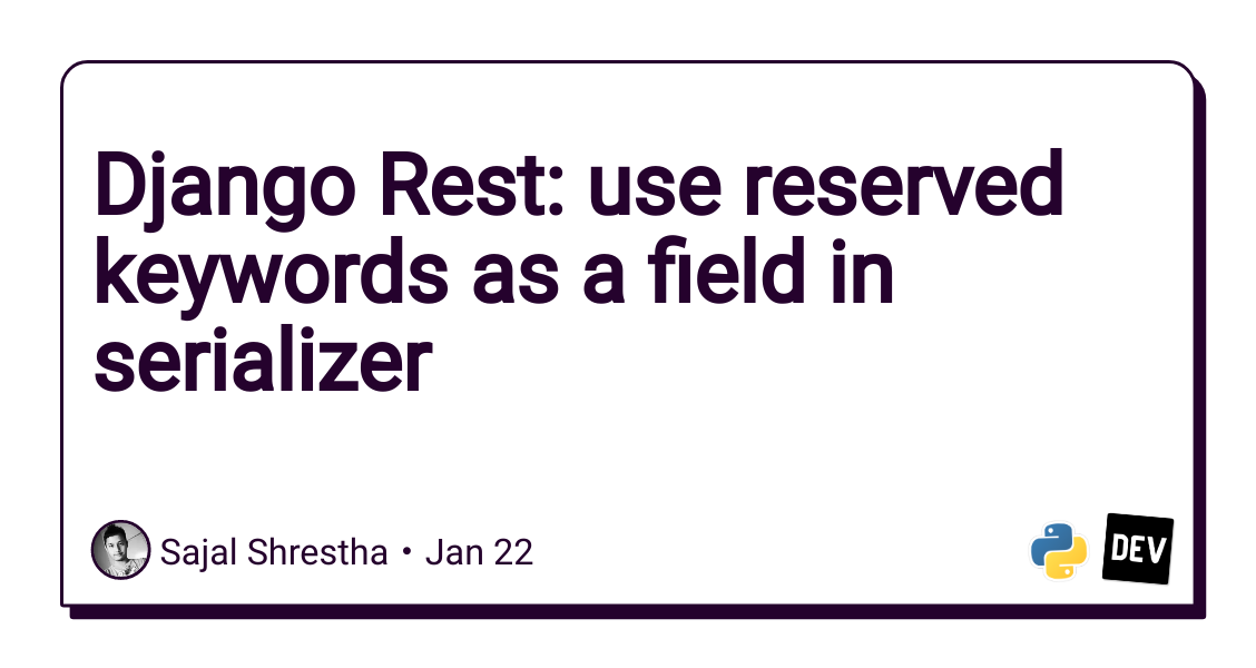 Django Rest: use reserved keywords as a field in serializer | by Sajal Narayan Shrestha | Medium