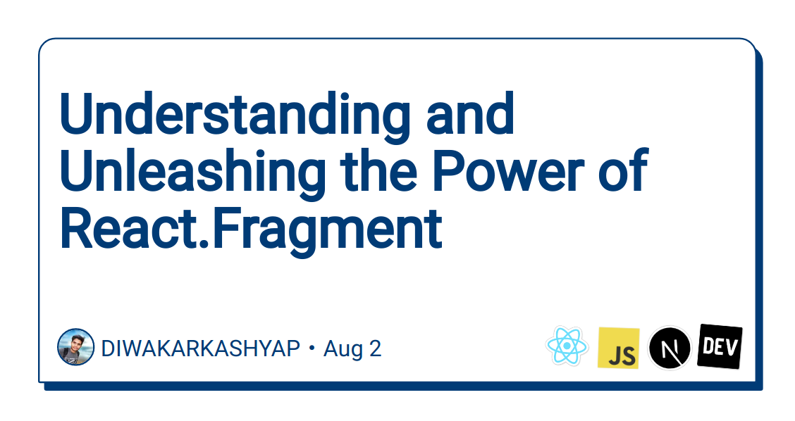 Understanding And Unleashing The Power Of React Fragment By Diwakar Kashyap Medium