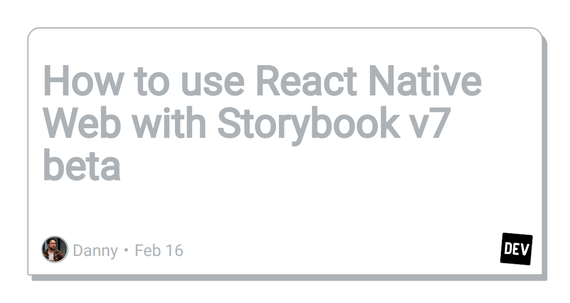 How to use React Native Web with Storybook v7 beta | by Danny Williams | Medium
