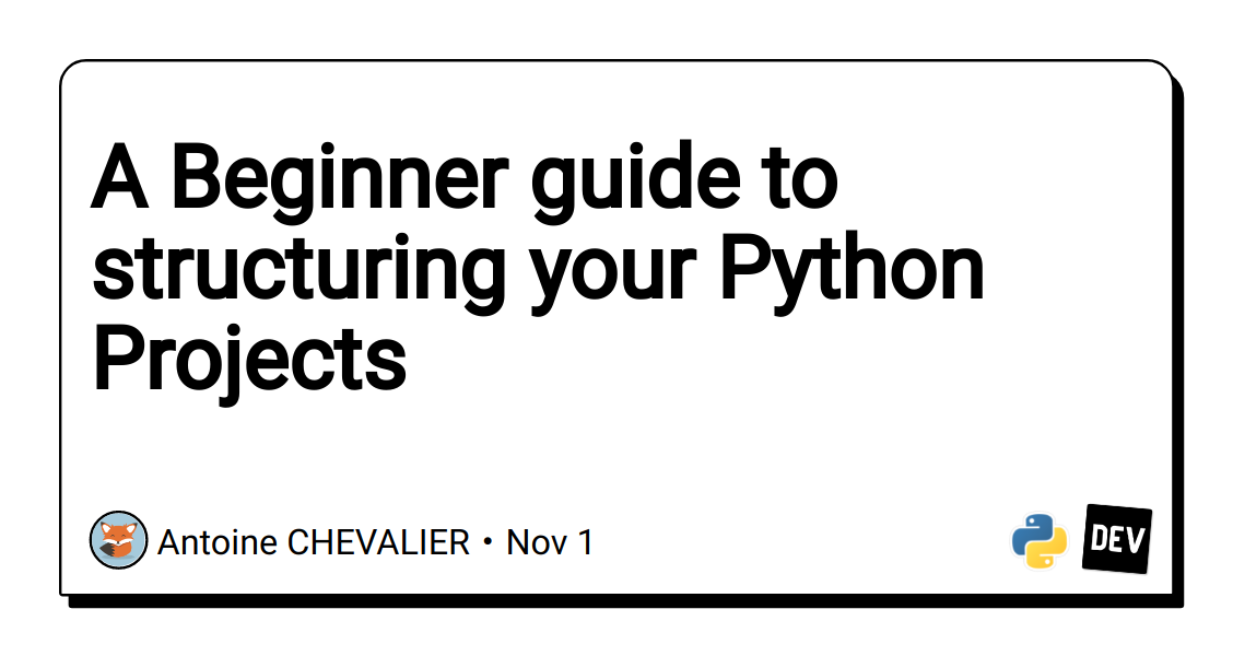 A Beginner guide to structuring your Python Projects | by Antoine Chevalier | Medium