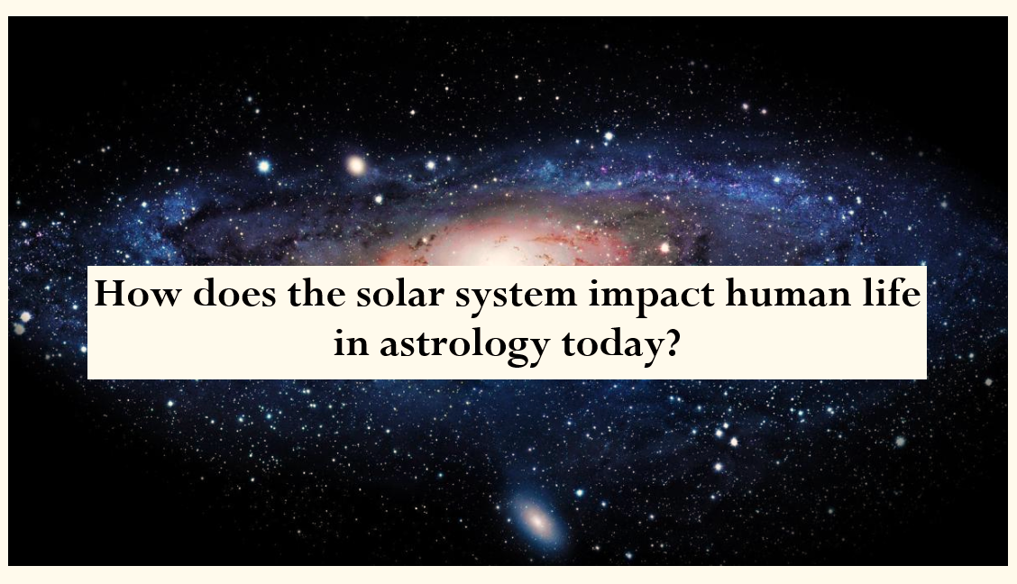 How does the solar system impact human life in astrology today? | by ...