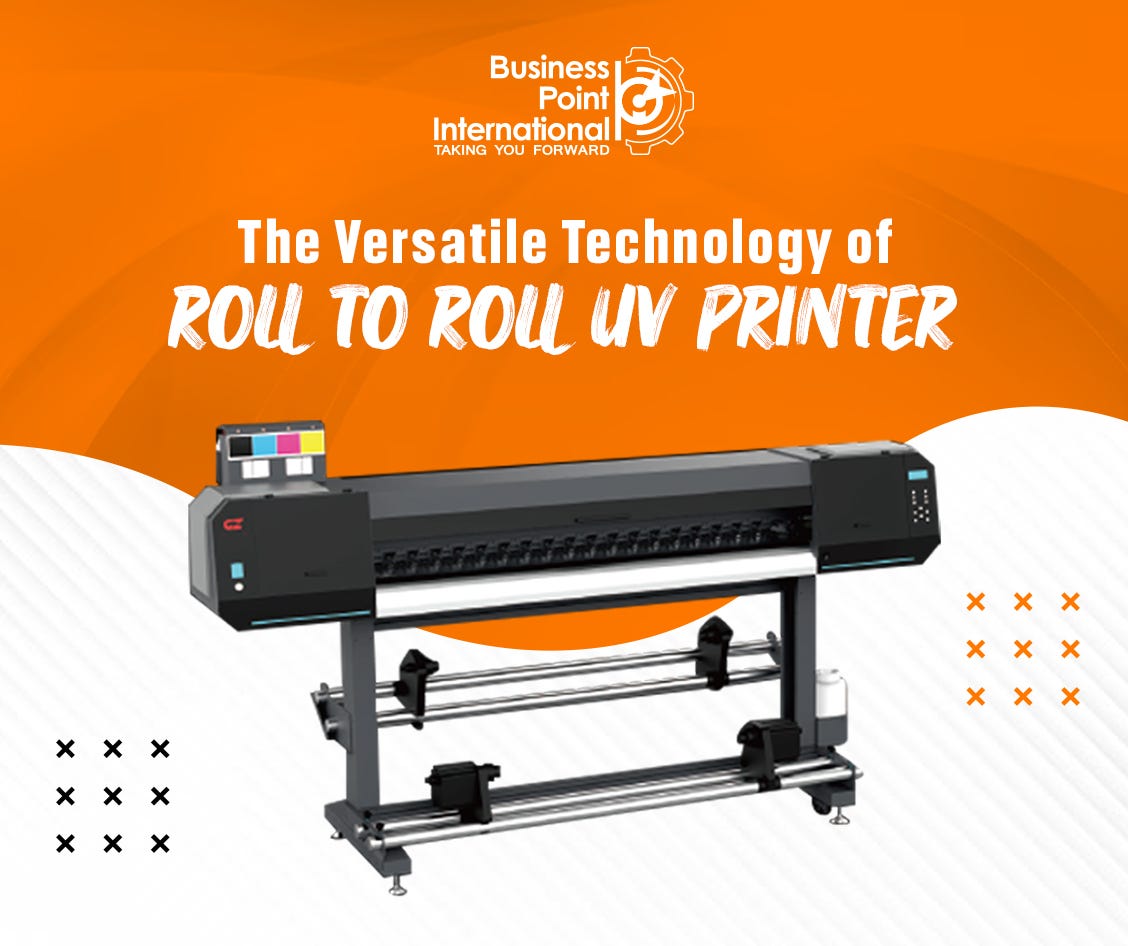The Modernized Features of Roll To Roll UV Printer — Business Point ...