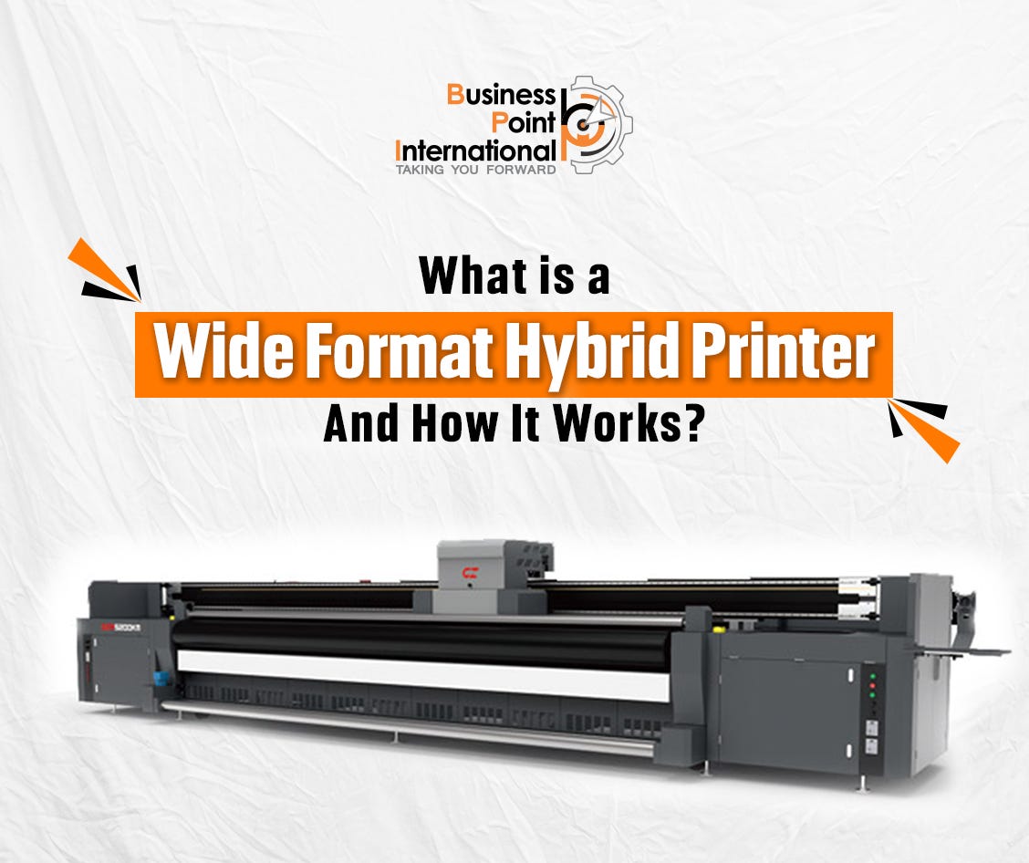 Unlocking the Power of Wide Format Hybrid Printer — Business Point ...