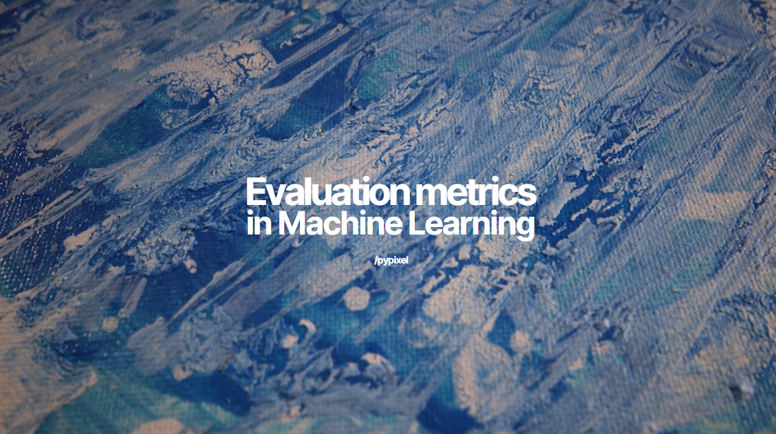 8 Popular Evaluation Metrics in Machine Learning You Must Know ...