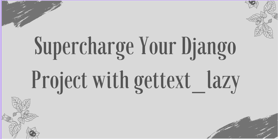 Supercharge Your Django Project With Gettextlazy By Gajanan Rajput💚 Python In Plain English