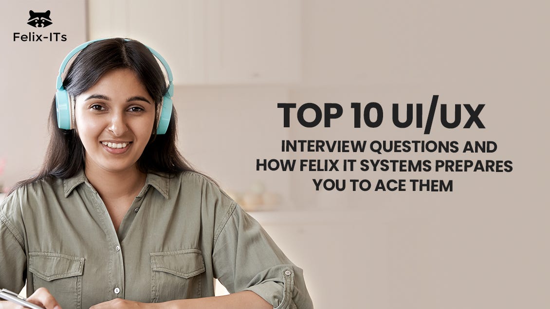 Top 10 UI/UX Interview Questions — Felix | by Felix IT System | Medium