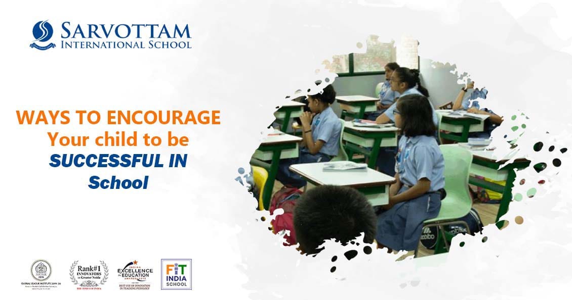 WAYS TO ENCOURAGE YOUR CHILD TO BE SUCCESSFUL IN SCHOOL- Sarvottam ...