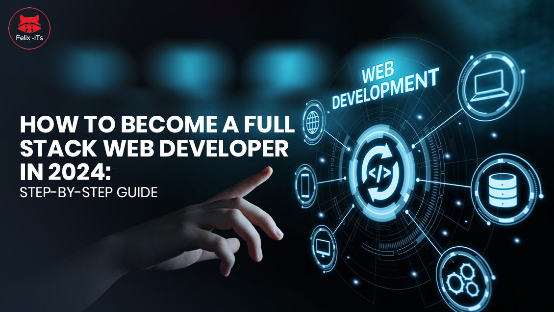 How to Become a Full Stack Web Developer in 2024: Step-by-Step Guide ...