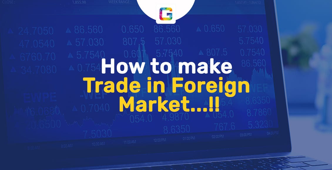 How To Make Trade In Foreign Market …!! | by Gulaq | Medium