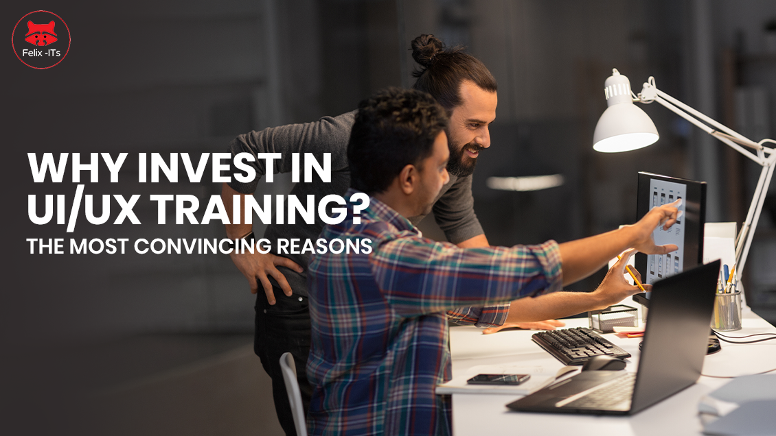 Why Invest in UI/UX Training? The Most Convincing Reasons | by Felix IT ...