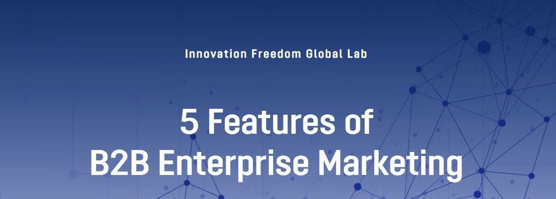 5 Features of B2B Enterprise Marketing | by Olga Frid | Medium