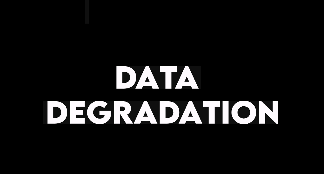 Data Degradation