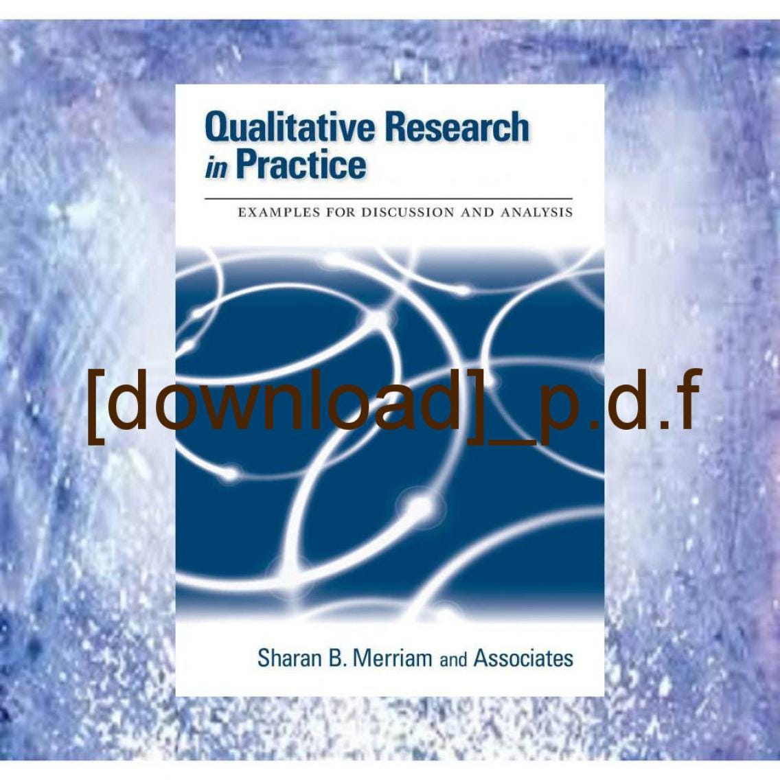[PDF] READ EBOOK Qualitative Research in Practice: Examples for ...