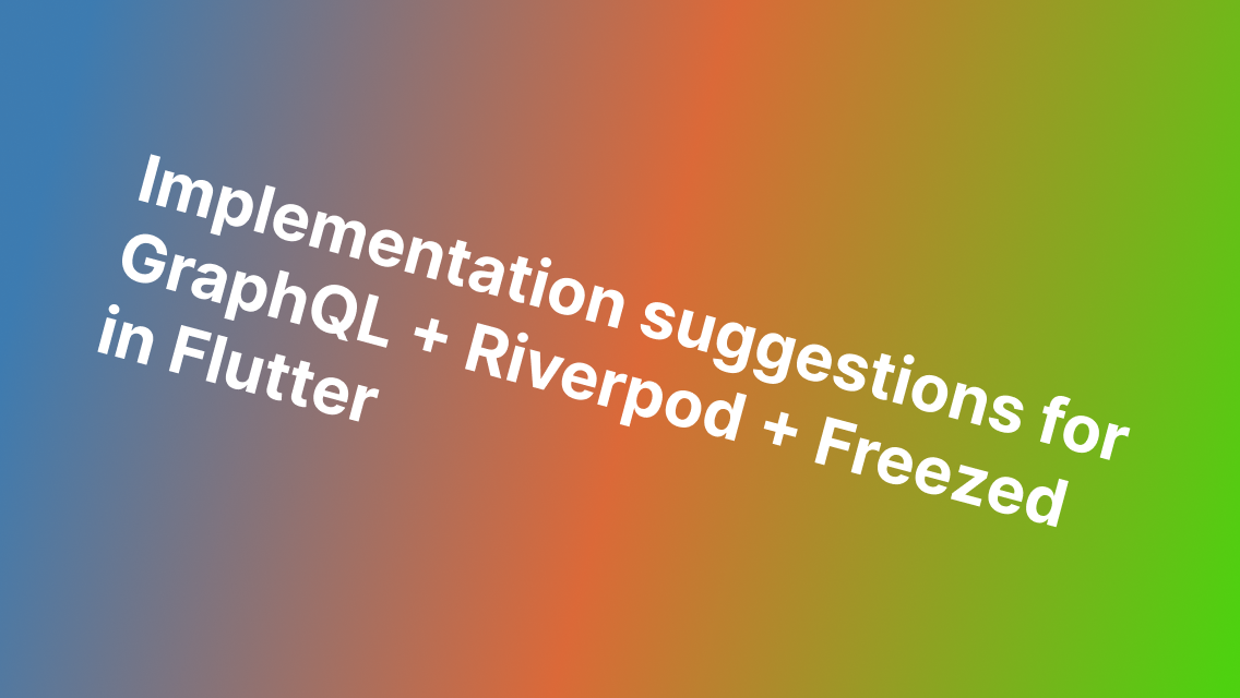 Implementation suggestions for GraphQL + Riverpod + Freezed in Flutter | by keisuke ishikura ...