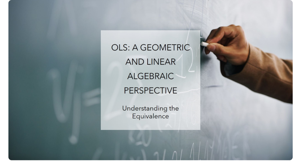 Ordinary Least Squares (OLS): A Geometric and Linear Algebraic Perspective and Their Equivalence ...