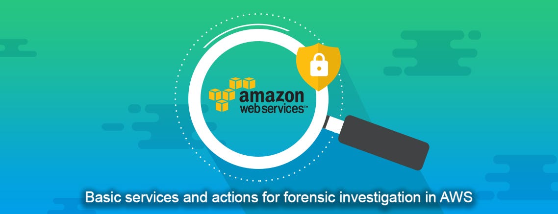 Forensic on AWS — Basic Services and Actions | by Sergey Yavorskiy ...