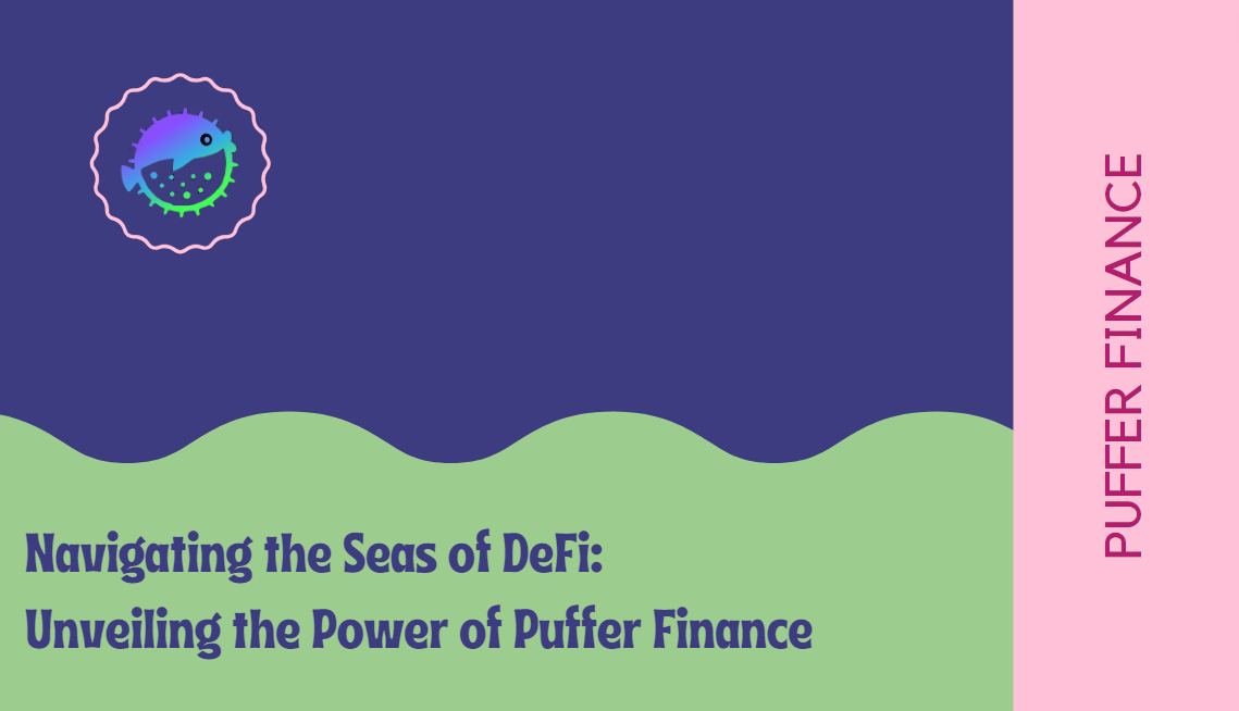 Navigating the Seas of DeFi: Unveiling the Power of Puffer Finance | by ...