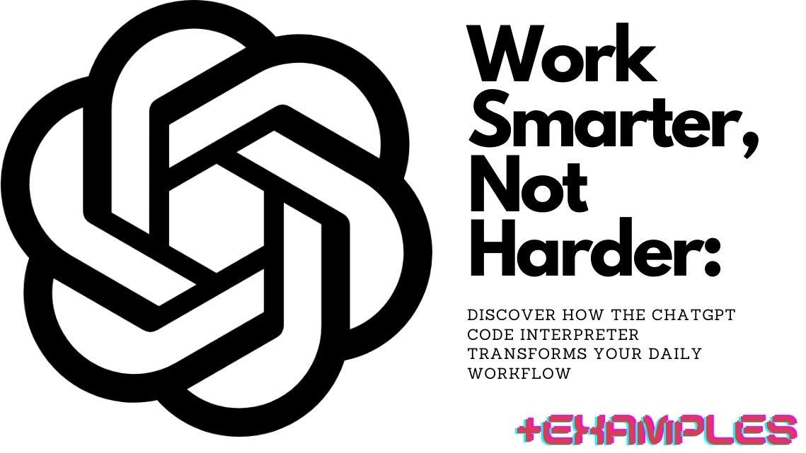 Work Smarter, Not Harder: Discover How the ChatGPT Code Interpreter Transforms Your Daily ...