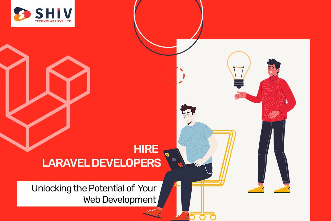 Hire Laravel Developers: Unlocking the Potential of Your Web Development | by Shiv Technolabs ...