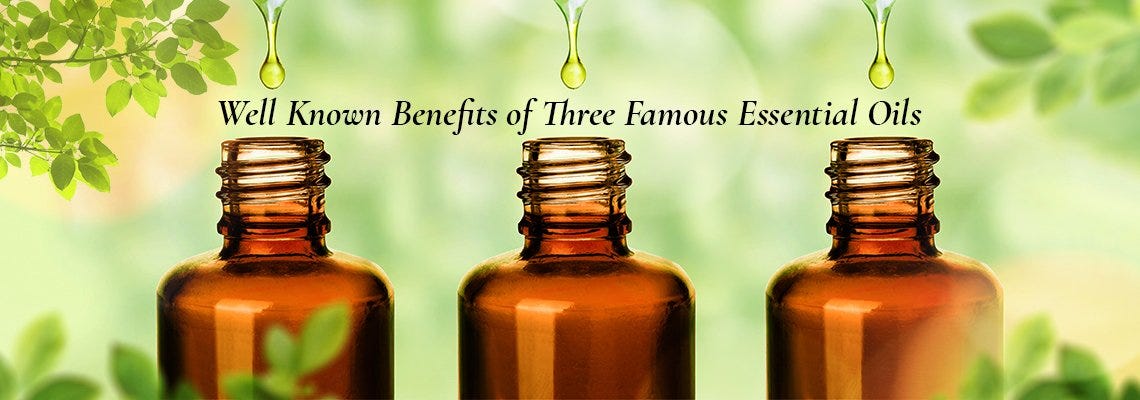 Well Known Benefits of Three Famous Essential Oils https ...