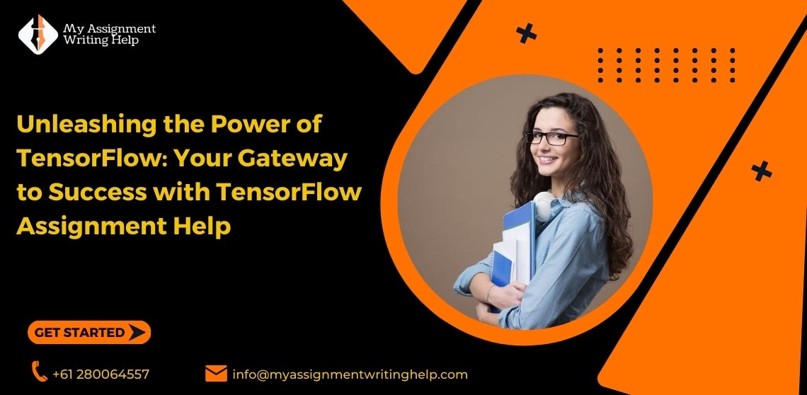 Unleashing the Power of TensorFlow: Your Gateway to Success with TensorFlow Assignment Help | by ...