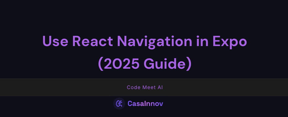 Use React Navigation in Expo (2025 Guide) | by Malik Chohra | JavaScript in Plain English