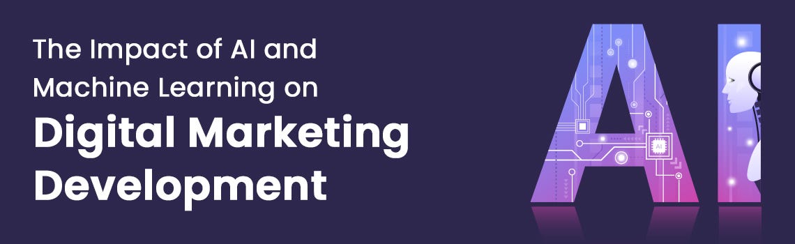 The Impact of AI & Machine Learning on Digital Marketing Development ...